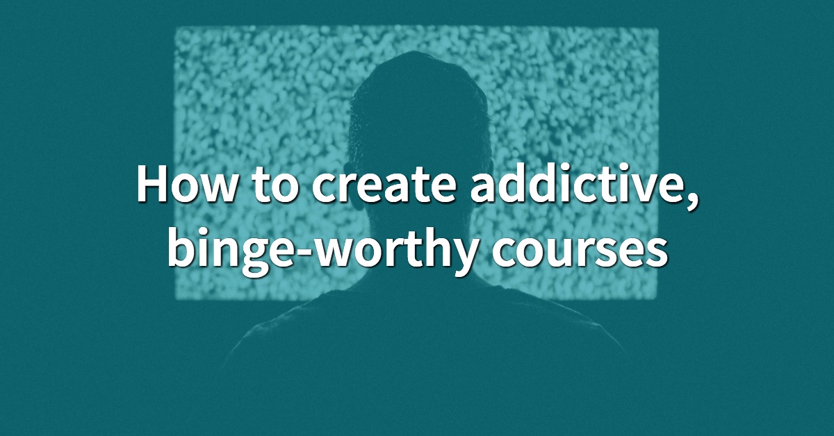 How to create addictive, binge-worthy courses | The Great eCourse Adventure